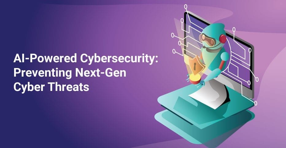 AI-Powered Cybersecurity: Preventing Next-Gen Cyber Threats