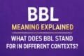 BBL Meaning Explained: What Does BBL Stand For in Different Contexts?